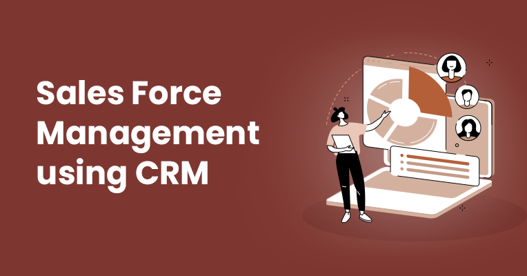 How we can Leverage Sales Force Management using CRM?
