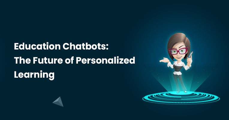 Education Chatbots: The Future of Personalized Learning