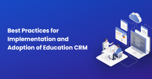 8 Best Practices for Implementation and Adoption of Admission CRM