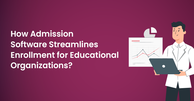 How Admission Software Streamlines Enrollment for Educational ...