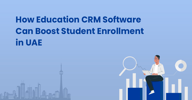 How Education CRM can Boost Student Enrollment in UAE?