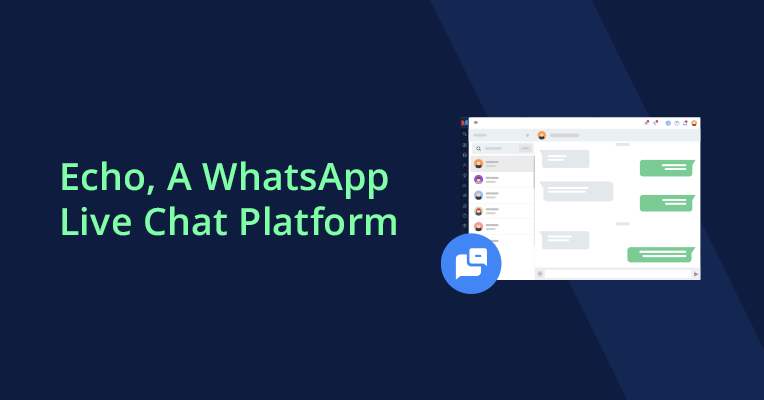 Introducing Echo, A WhatsApp Live Chat Platform