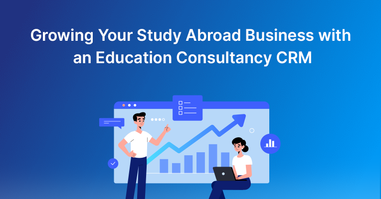 Growing Study Abroad Business with Education Consultancy CRM