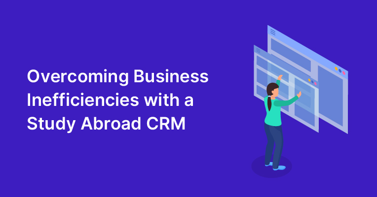 Overcoming Business Inefficiencies with a Study Abroad CRM