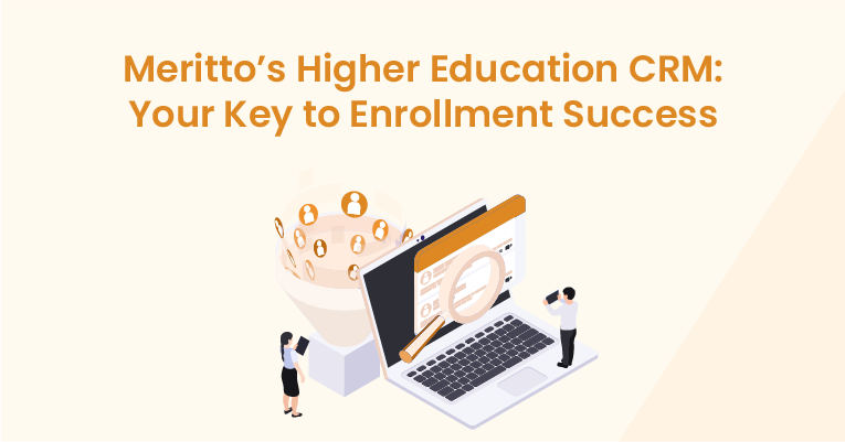 Meritto’s Higher Education CRM: Your Key to Enrollment Success