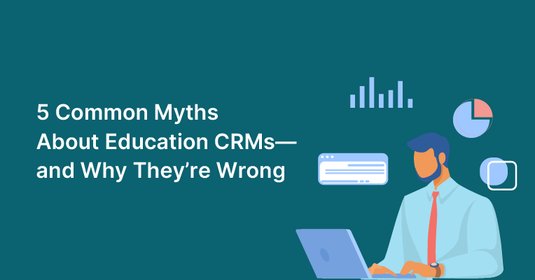 5 Common Myths About Education CRMs and Why They’re Wrong
