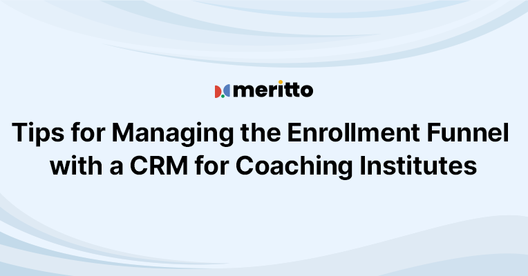 Tips for Managing the Enrollment Funnel with a CRM for Coaching Institutes