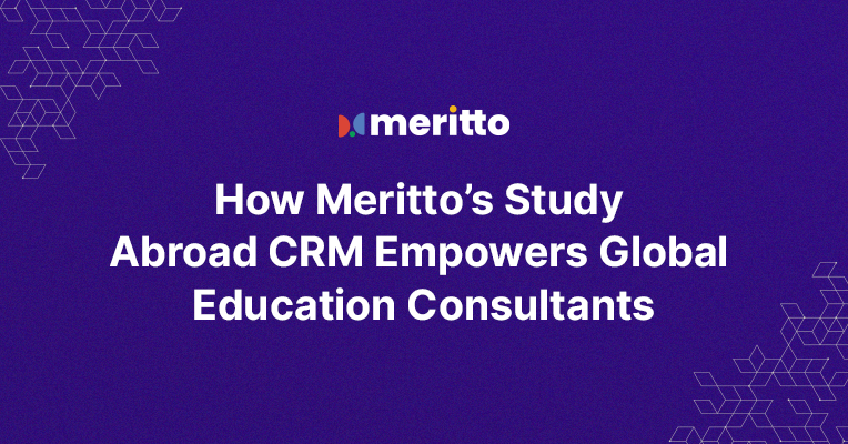 How Meritto’s Study Abroad CRM Empowers Global Education Consultants