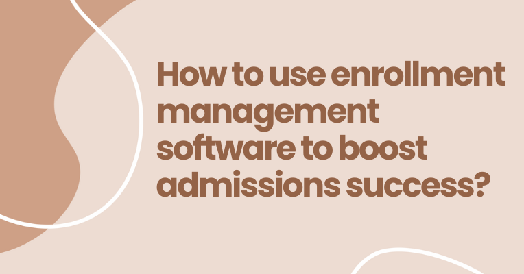 How to use enrollment management software to boost admissions success